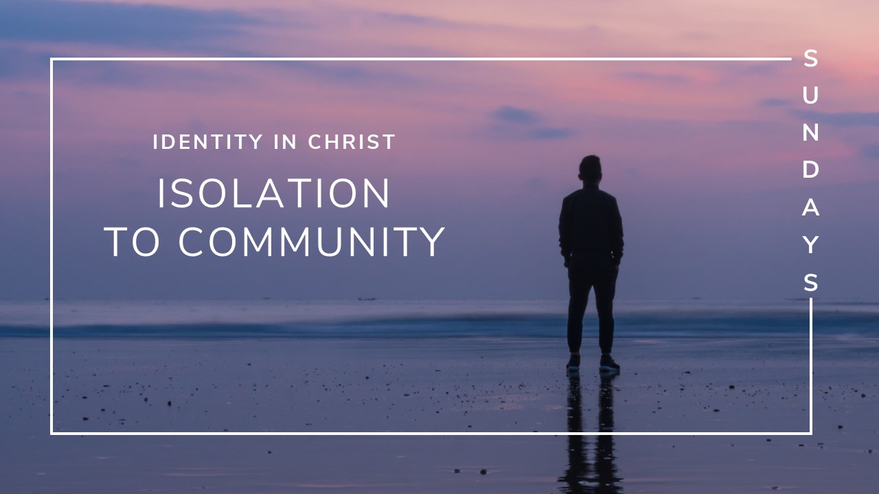 Identity in Christ - Isolation to Community | King’s Church Chesham